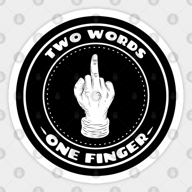Two Words One Finger Fuck Sticker Teepublic